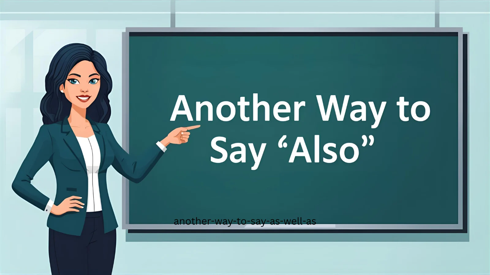 40+ Another Way to Say "Also"