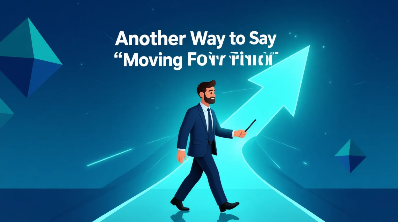 25+ Another Way to Say “Moving Forward” (With Meaning and Examples)