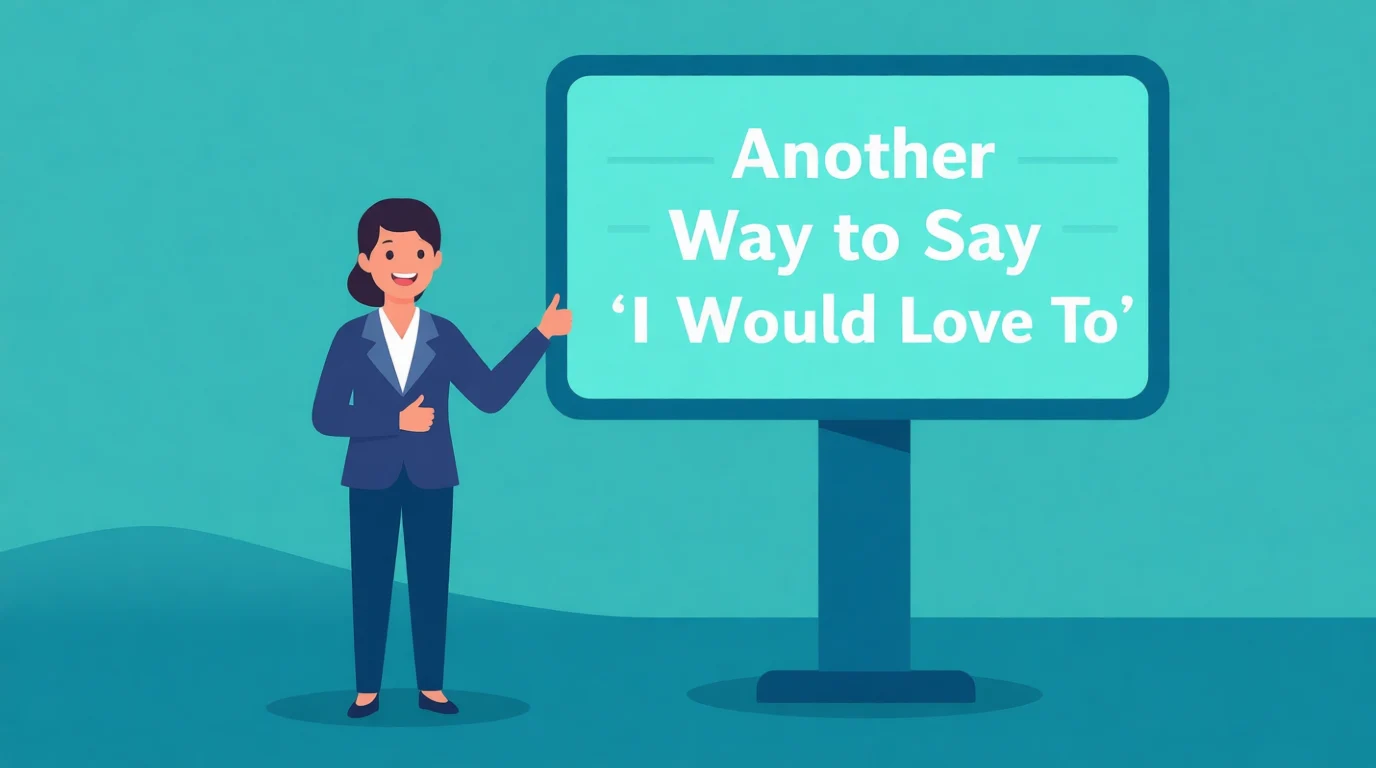 25+ Another Way to Say “I Would Love To” (With Meaning & Examples)